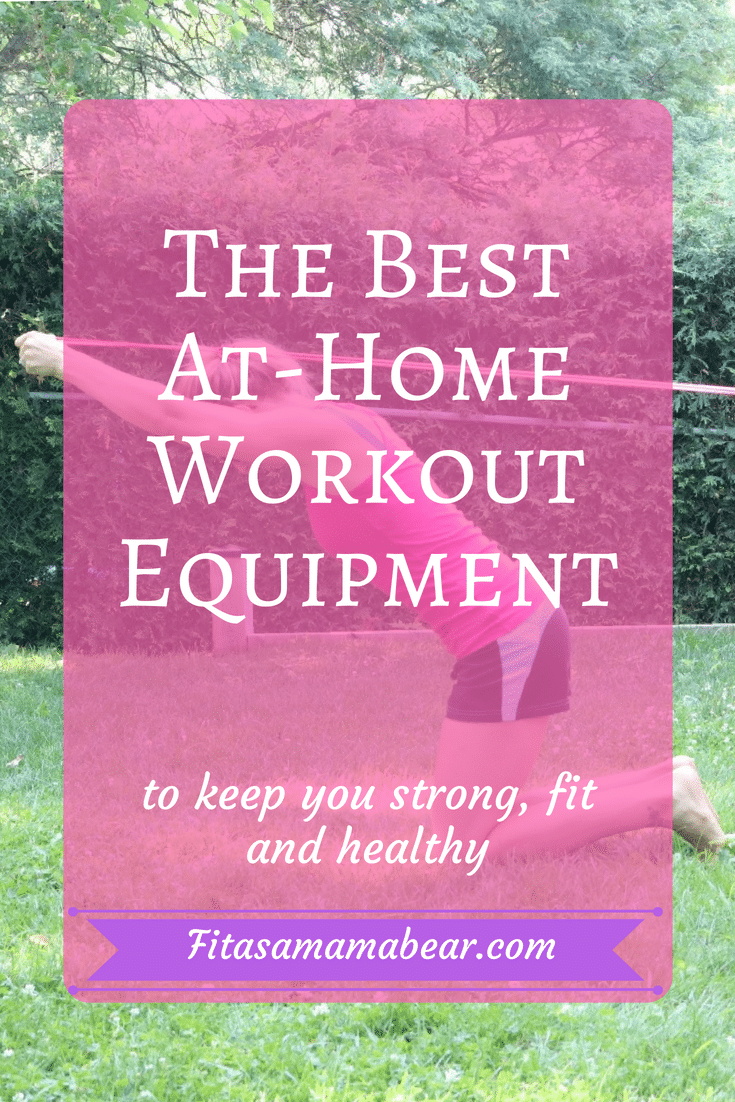 Top Four Pieces Of At Home Workout Equipment - Fit as a Mama Bear