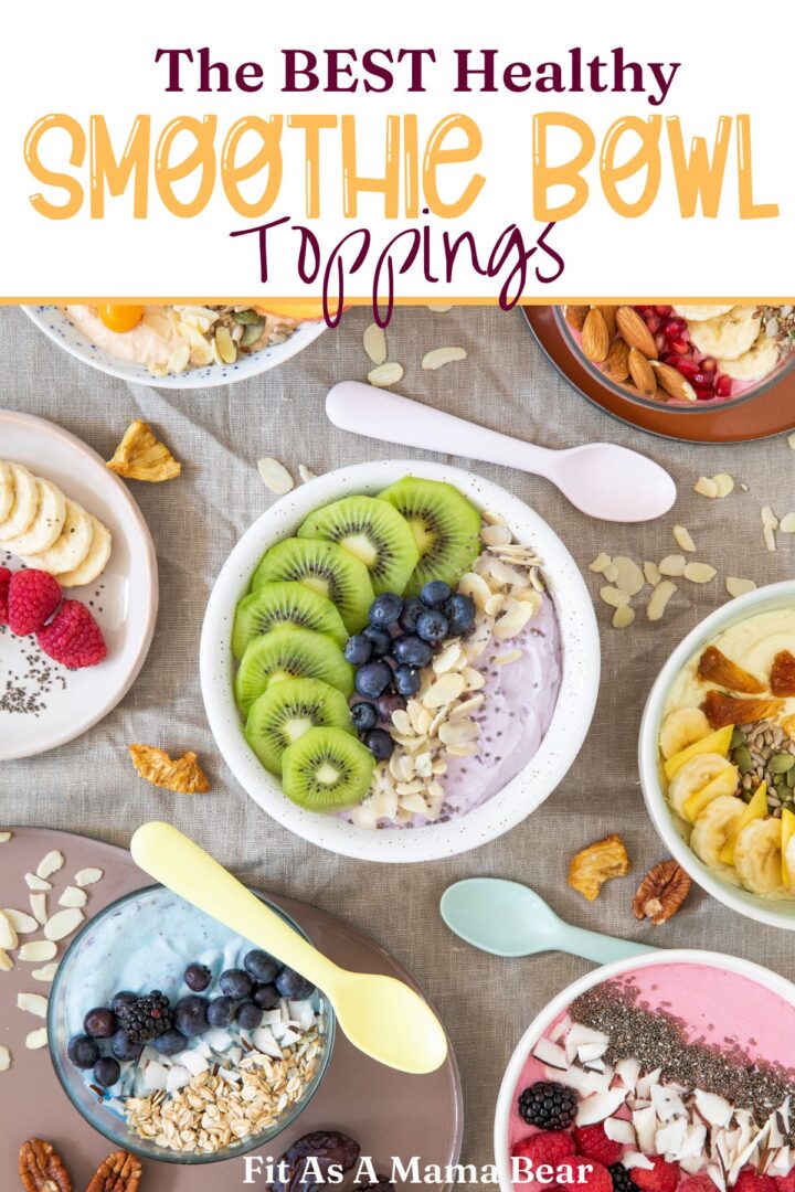 18 Best Toppings For Smoothie Bowls (Healthy!) - Fit as a Mama Bear
